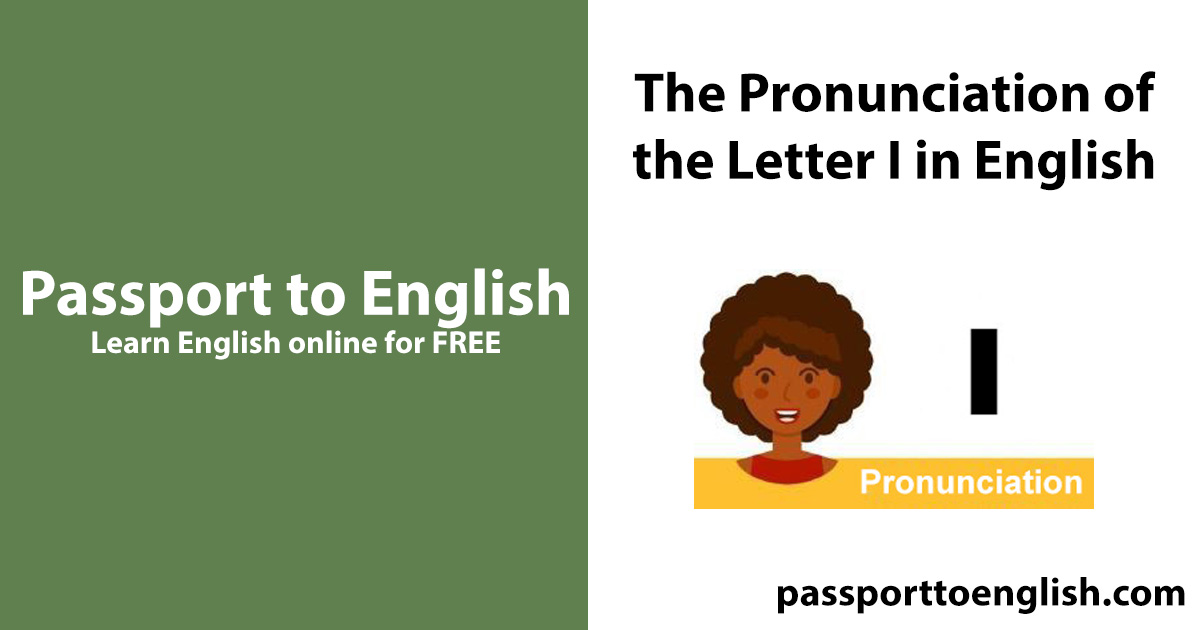 Pronunciation of the Letter I in English | Passport to English - Sounds ...
