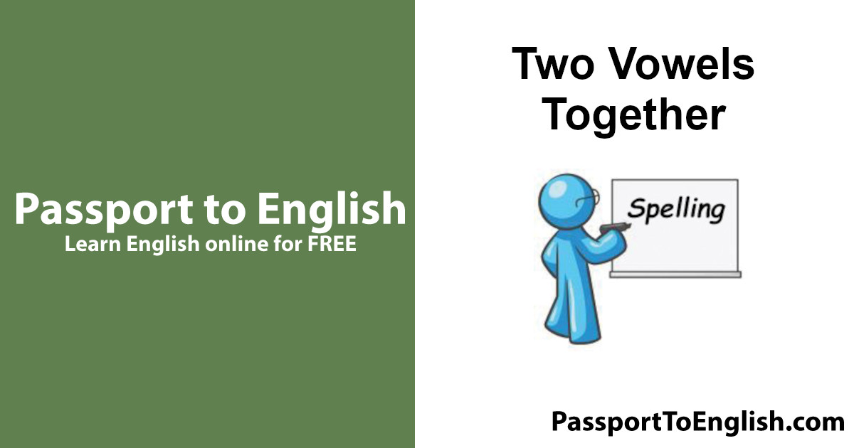 Spelling of Words with Two Vowels Together in English | Passport to English